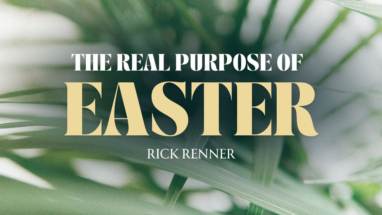 The Real Purpose of Easter