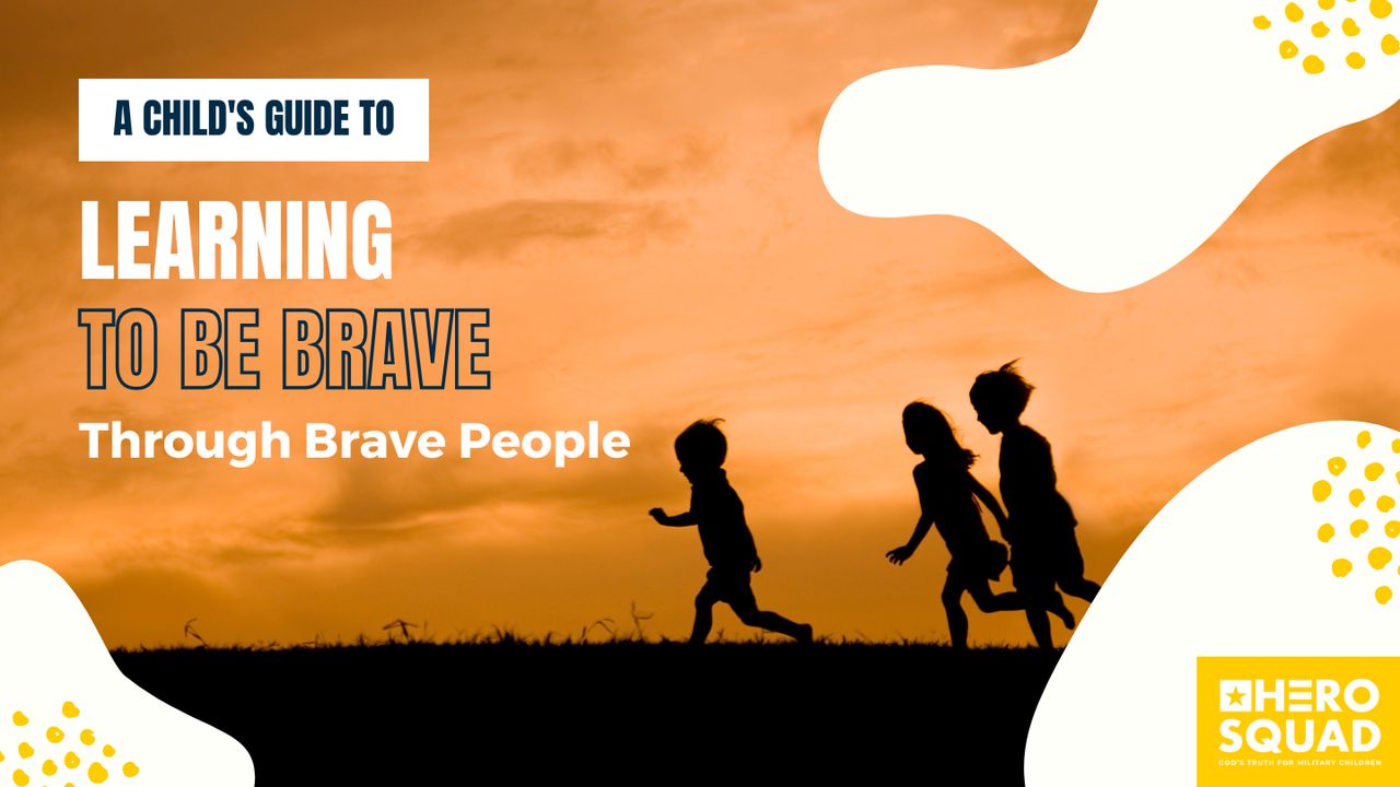 A Child's Guide To: Learning to Be Brave Through Brave People - Day 1 of 8