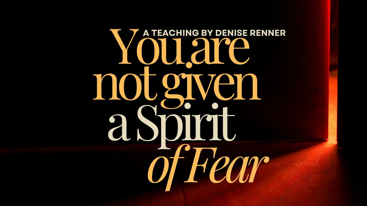 You Are Not Given a Spirit of Fear - Day 1 of 5