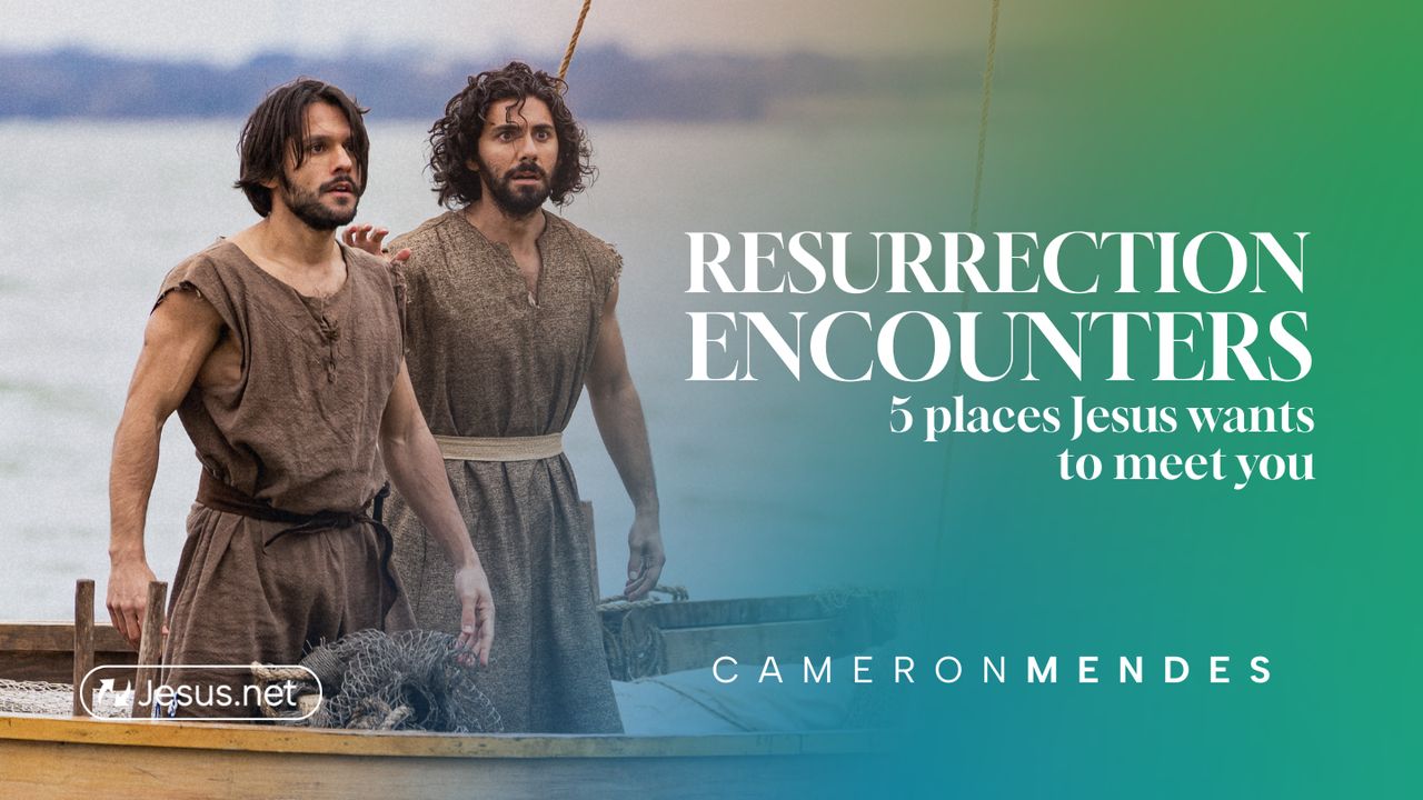 Resurrection Encounters – Five Places Jesus Wants to Meet You - Day 5 of 5