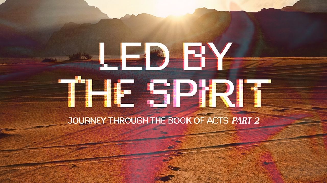 Led by the Spirit: Journey Through the Book of Acts Part 2