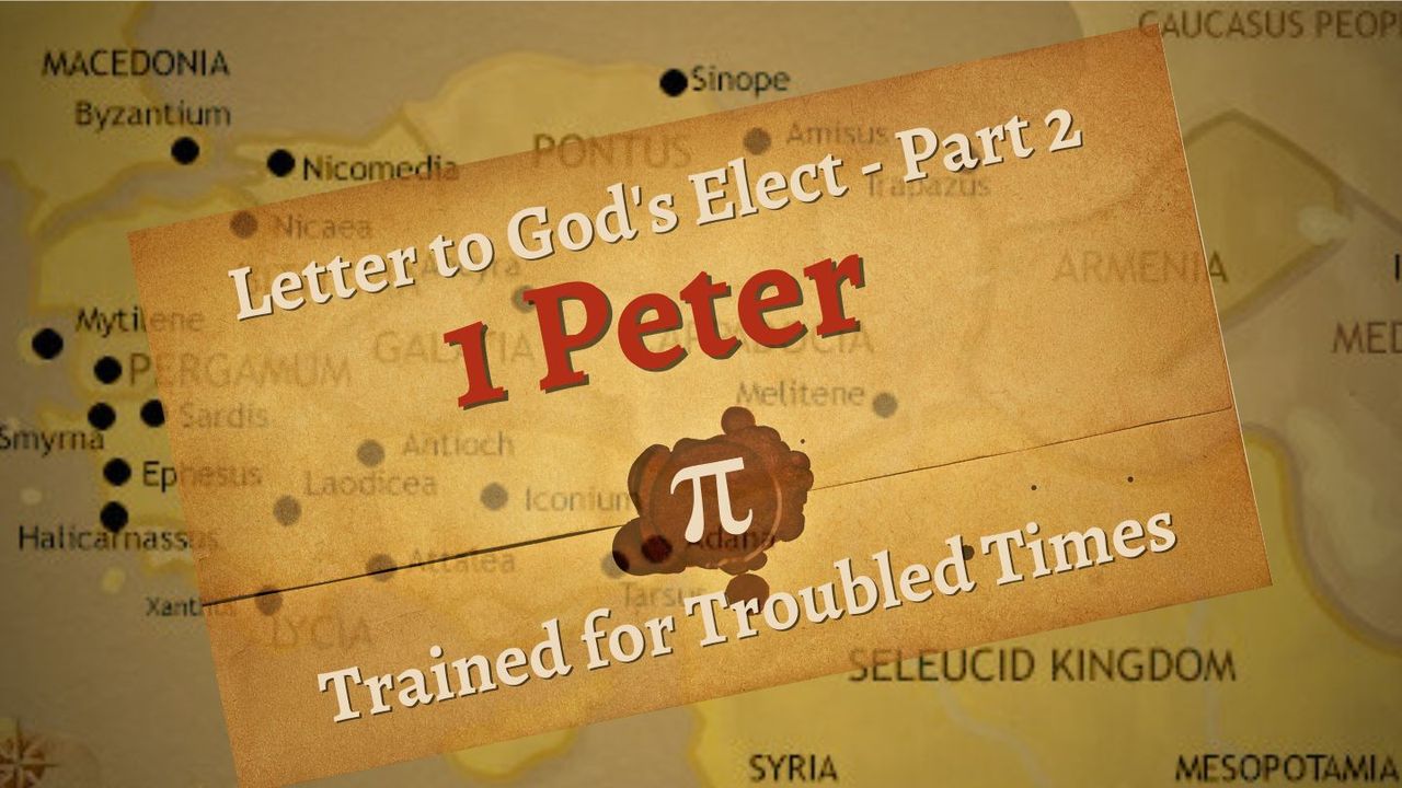 A Letter to God's Elect - Part 2: Trained for Troubled Times - Day 1 of 4