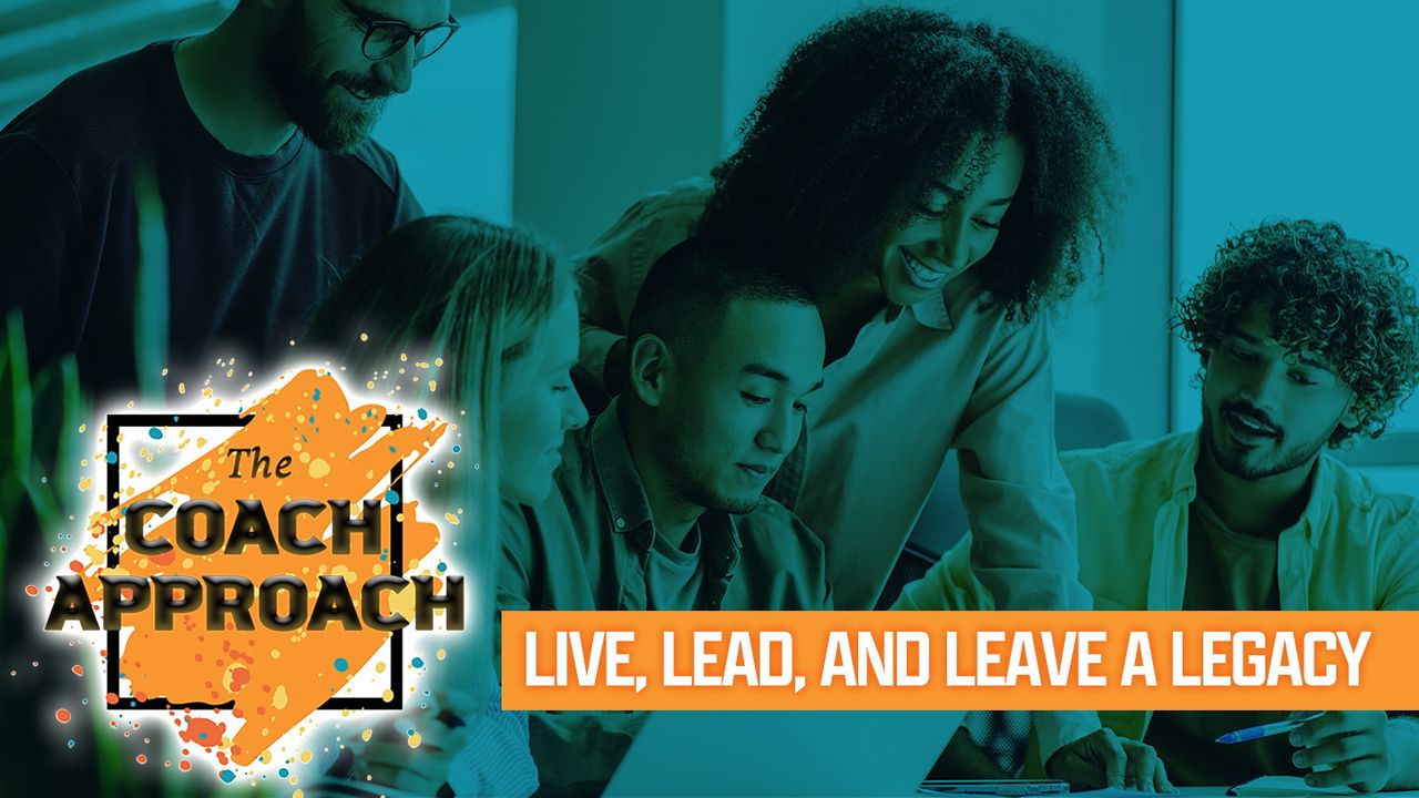 The Coach Approach: A Better Way to Live, Lead, and Leave a Legacy