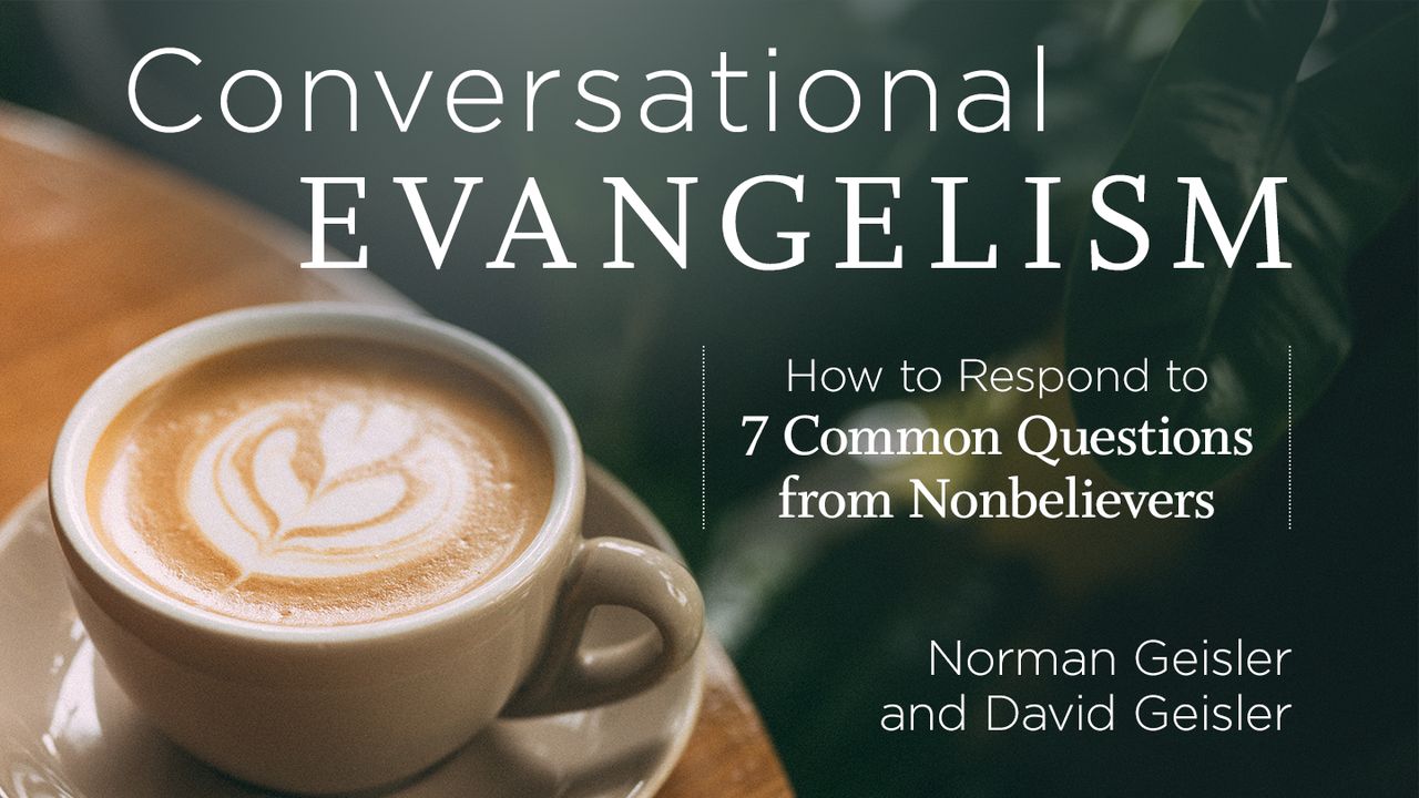 Conversational Evangelism: How to Respond to 7 Common Questions From ...