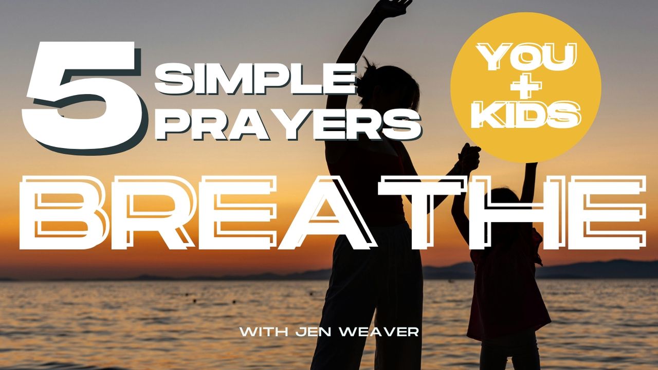 Breathe With God: 5 Short Stress-Free Prayers for Families - Day 1 of 5