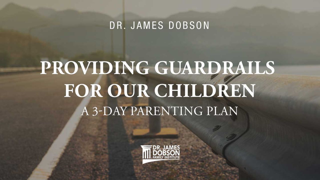 Providing Guardrails for Our Children: A 3-Day Parenting Plan - Day 3 of 3