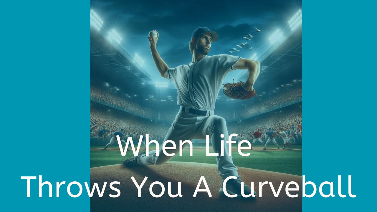 When Life Throws You a Curveball