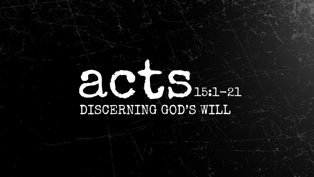 Acts 15:1-21 | Discerning God's Will