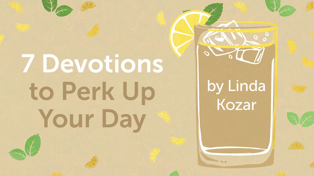 7 Devotions to Perk Up Your Day - Day 1 of 7