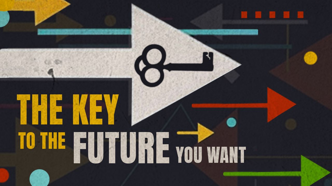 The Key to the Future You Want