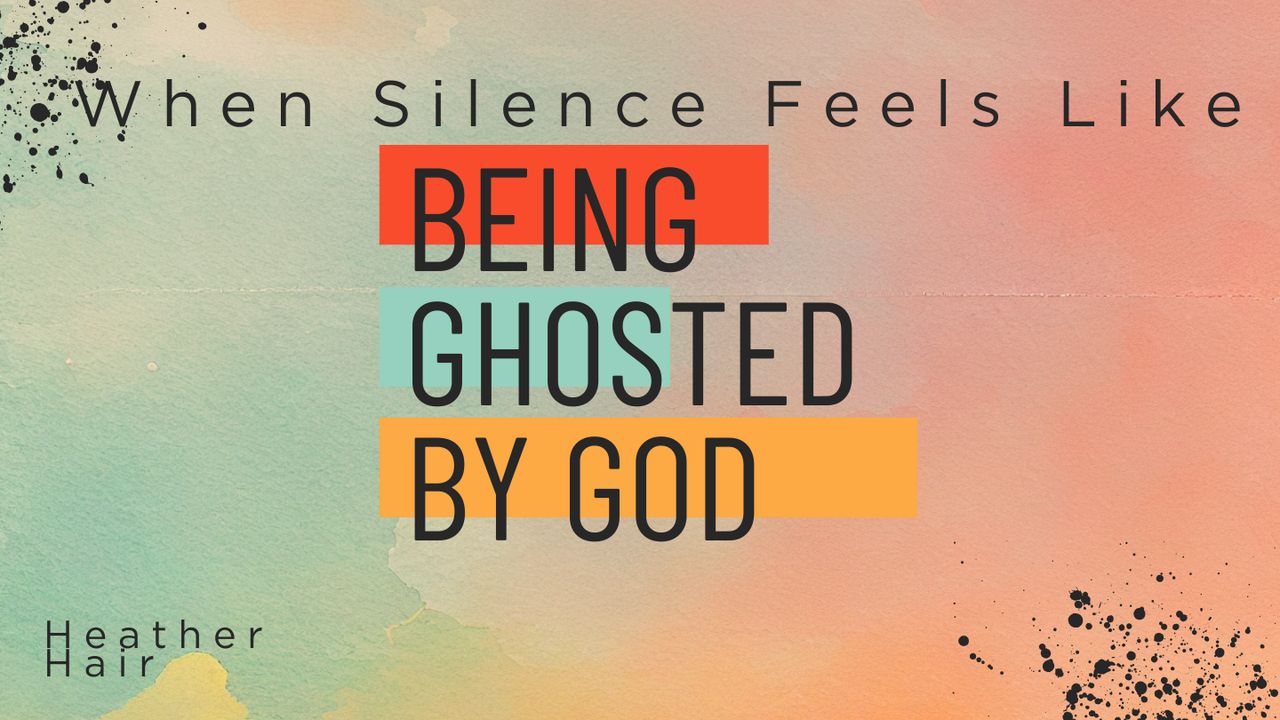 When Silence Feels Like Being Ghosted by God - Day 1 of 4