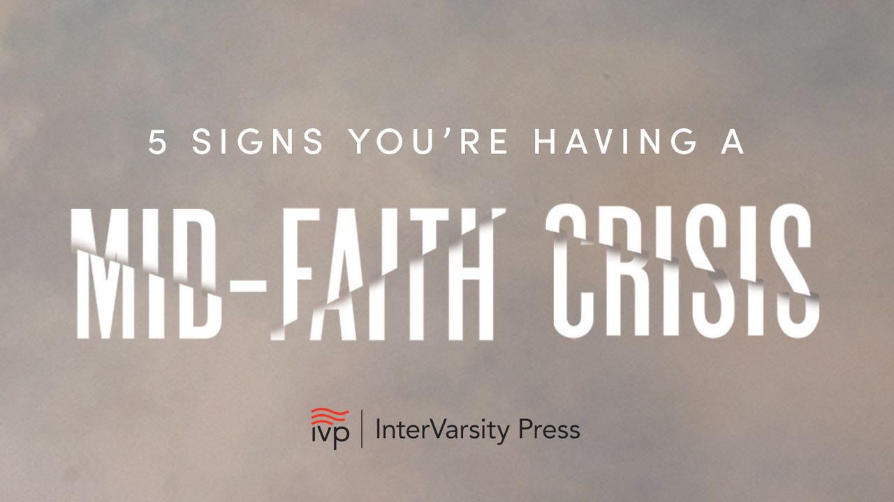 Five Signs You're Having a Mid-Faith Crisis - Day 5 of 5