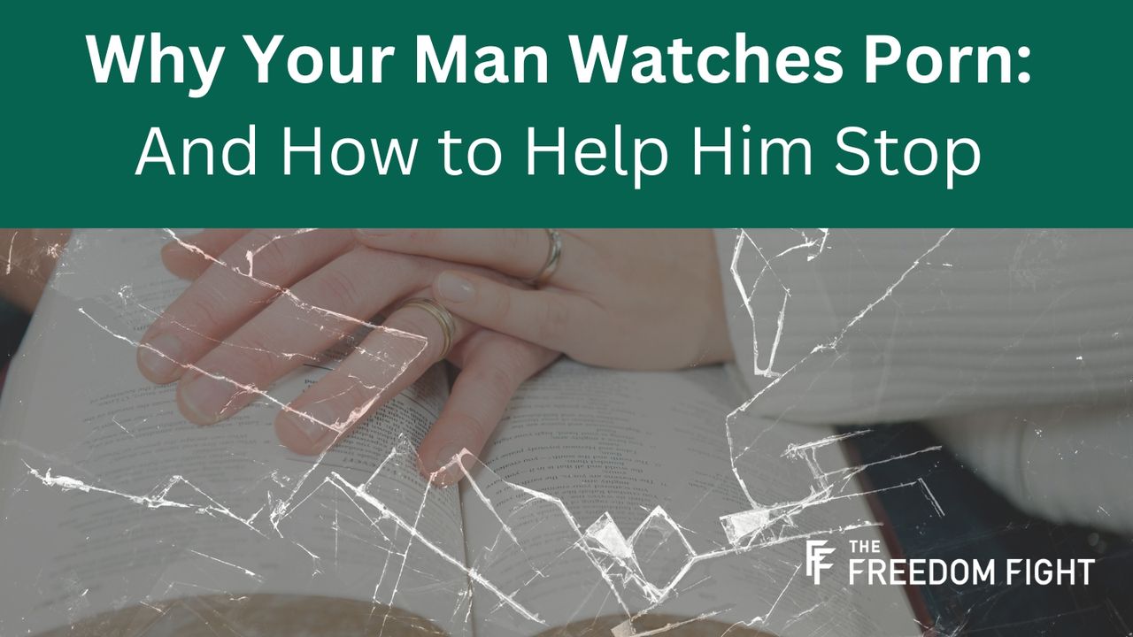 Why Your Man Watches Porn: And How to Help Him Stop