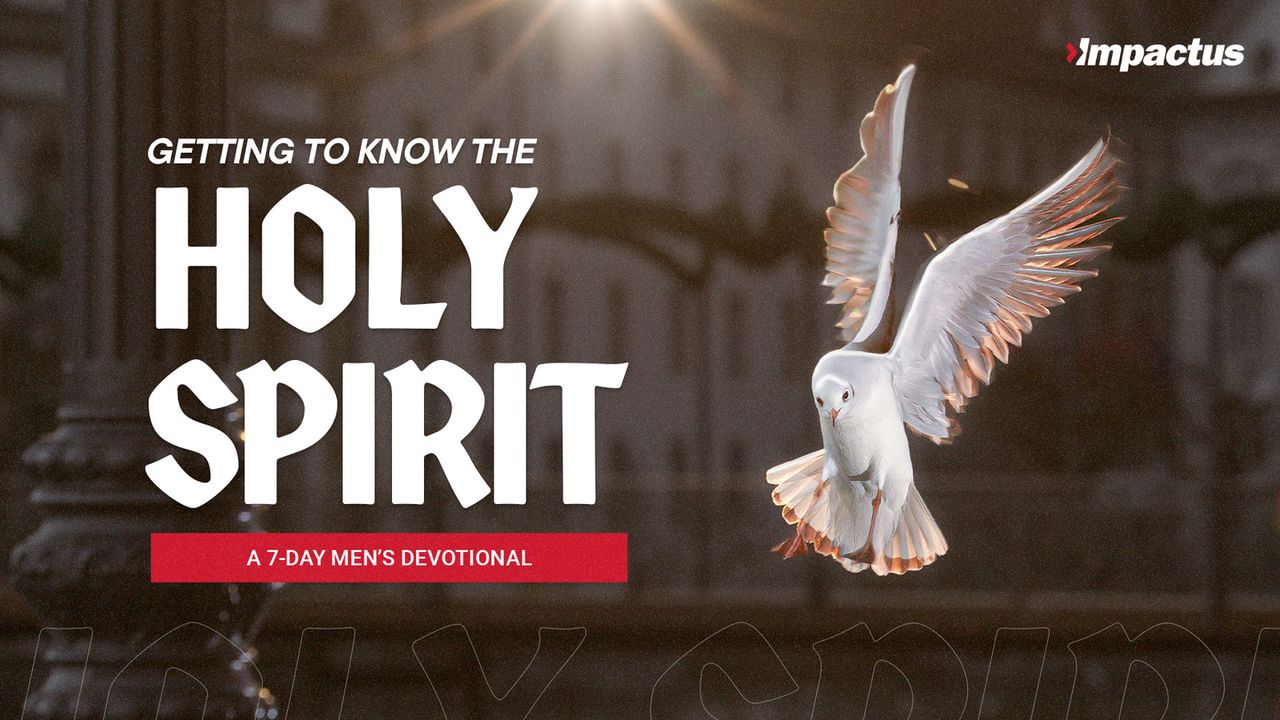 Getting to Know the Holy Spirit - Day 1 of 7