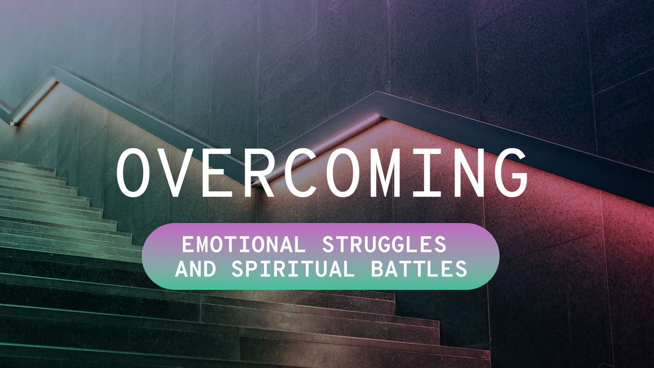 Overcoming Emotional Struggles and Spiritual Battles