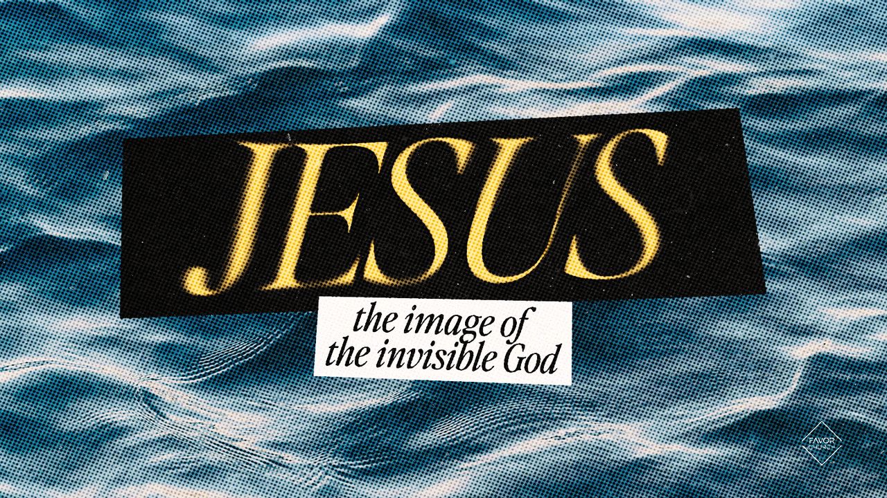The Image of the Invisible God - Day 1 of 5