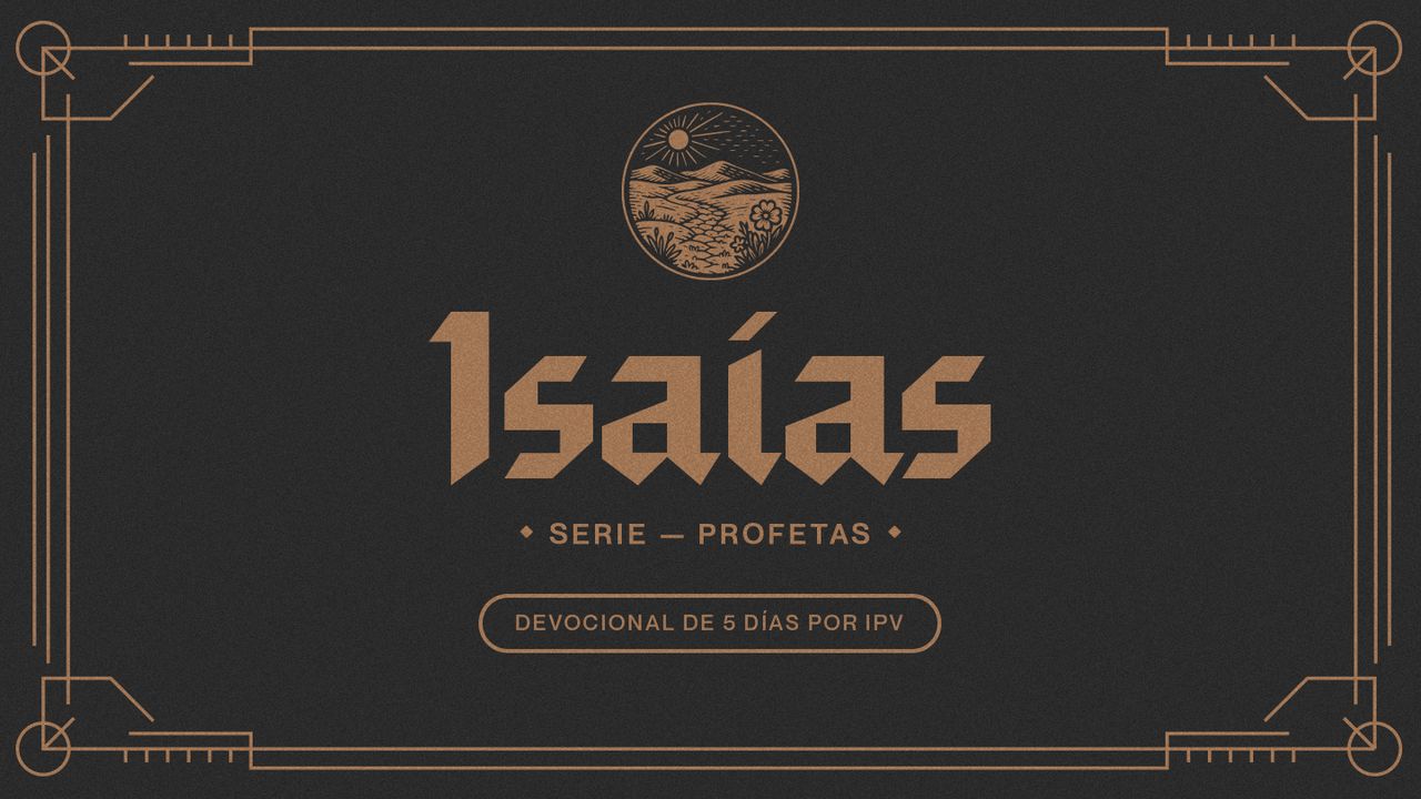 Isaías – Serie: Profetas - Día 3 de 5