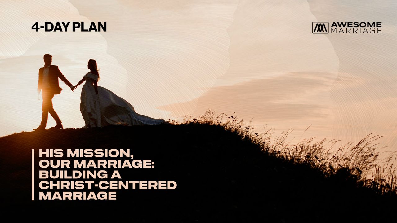 His Mission, Our Marriage: Building a Christ-Centered Marriage - Day 1 of 4