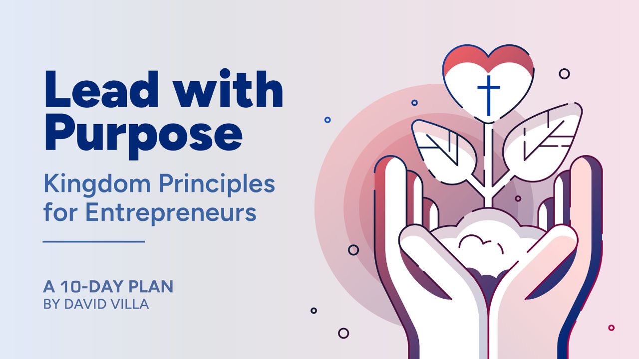 Lead With Purpose: Kingdom Principles for Entrepreneurs - Day 9 of 10