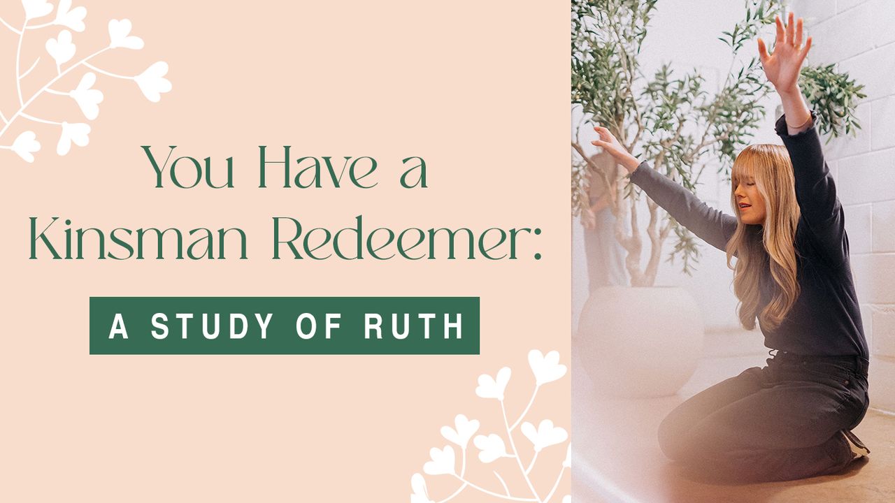 You Have a Kinsman Redeemer: A Study of Ruth