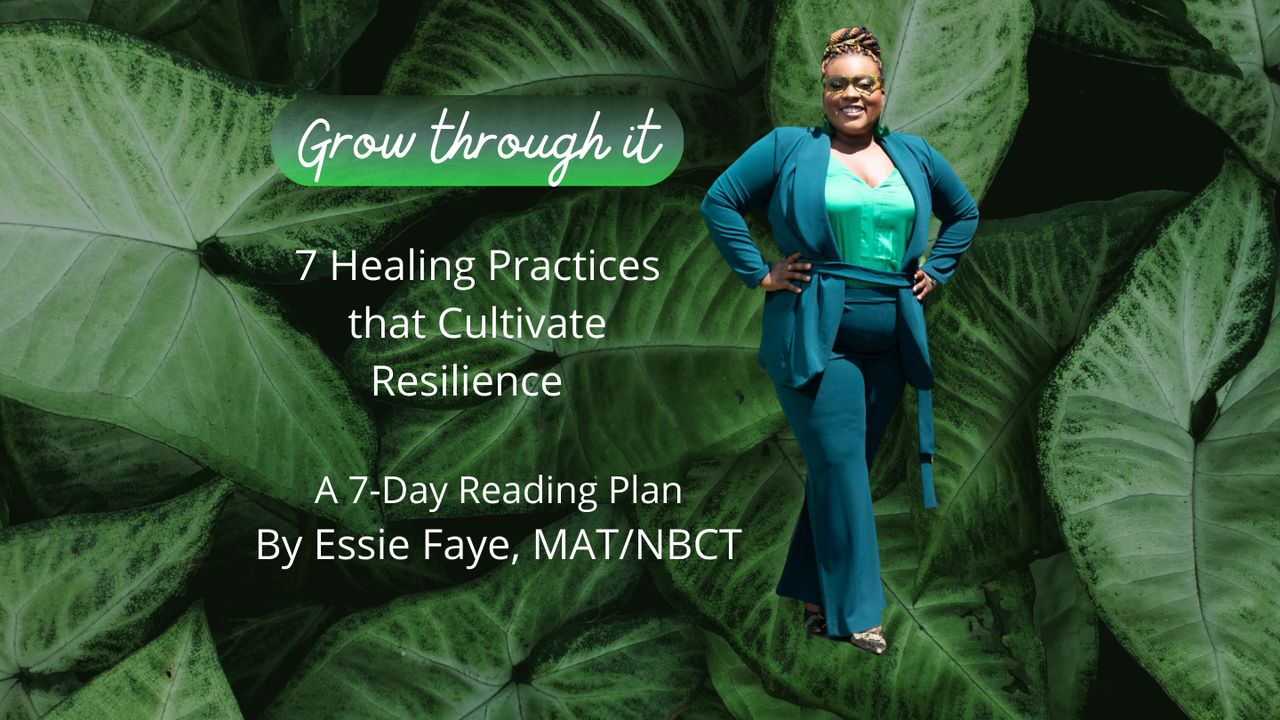 Grow Through It: 7 Healing Practices That Cultivate Resilience a 7-Day ...