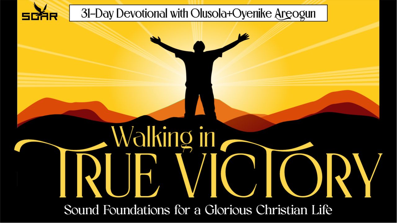WALKING in TRUE VICTORY (Sound Foundations for a Glorious Christian Life)