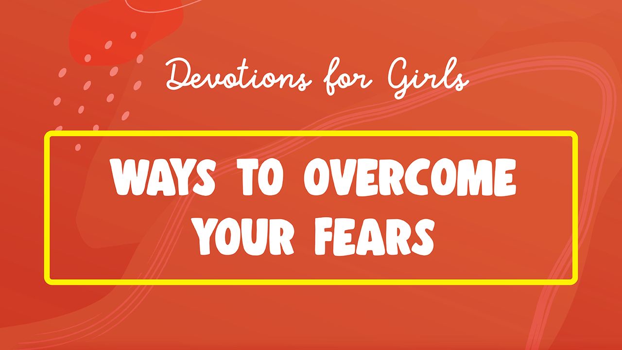 Ways to Overcome Your Fears: Devotions for Girls (I Am Fearless)