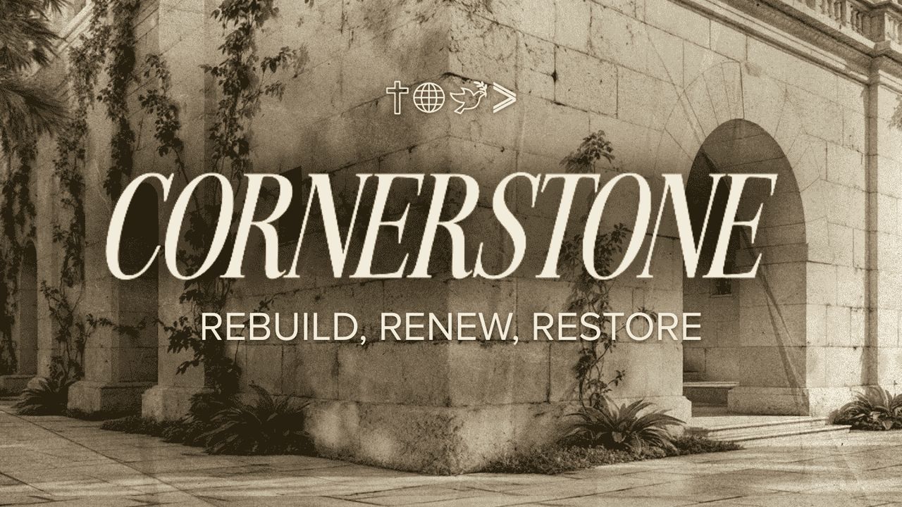 Cornerstone: Rebuild, Renew, Restore - Day 1 of 6