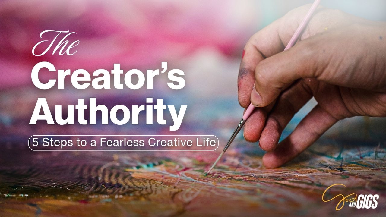 The Creator’s Authority: 5 Steps to a Fearless Creative Life