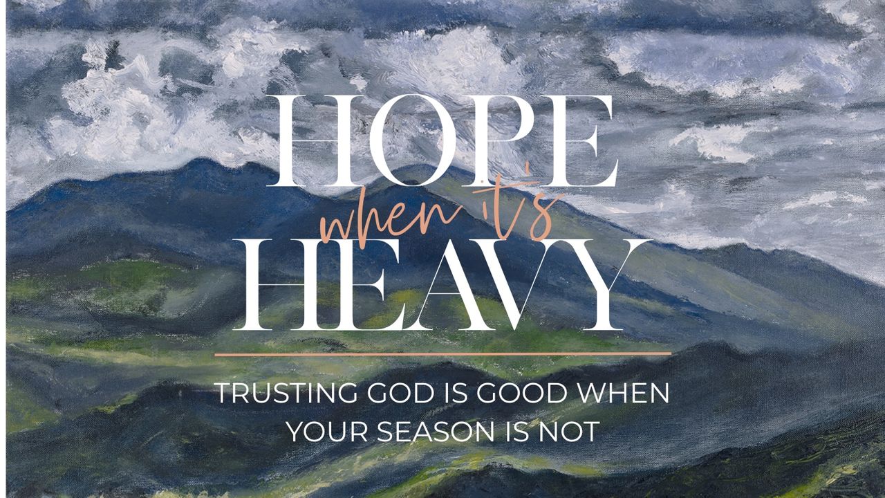 Hope When It’s Heavy: Trusting God Is Good When Your Season Is Not ...