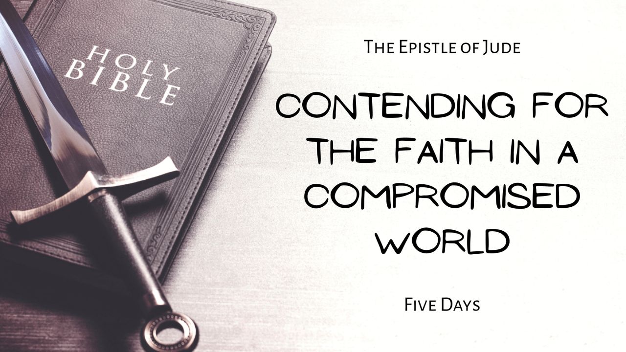 Contending for the Faith in a Compromised World - Day 5 of 5