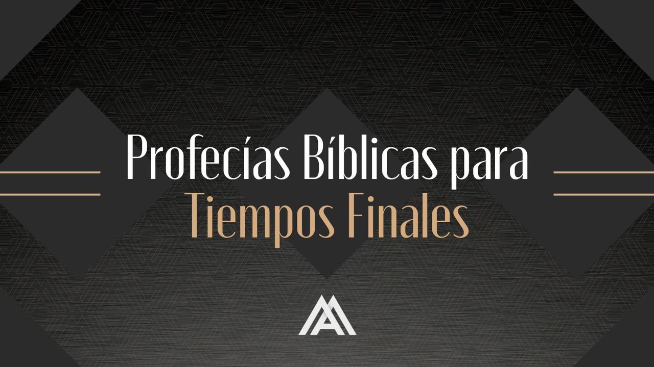 Profecías Bíblicas para Tiempos Finales - Día 1 de 7