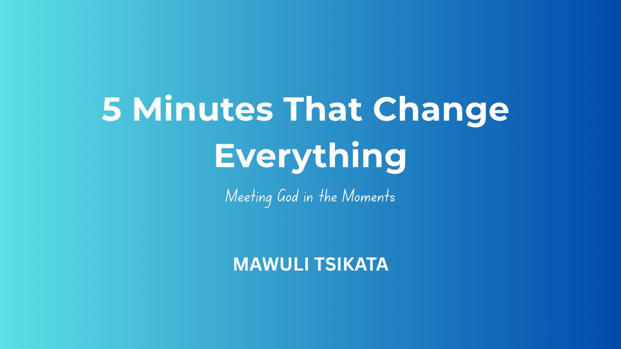 5 Minutes That Change Everything: Meeting God in the Moments - Day 1 of 7