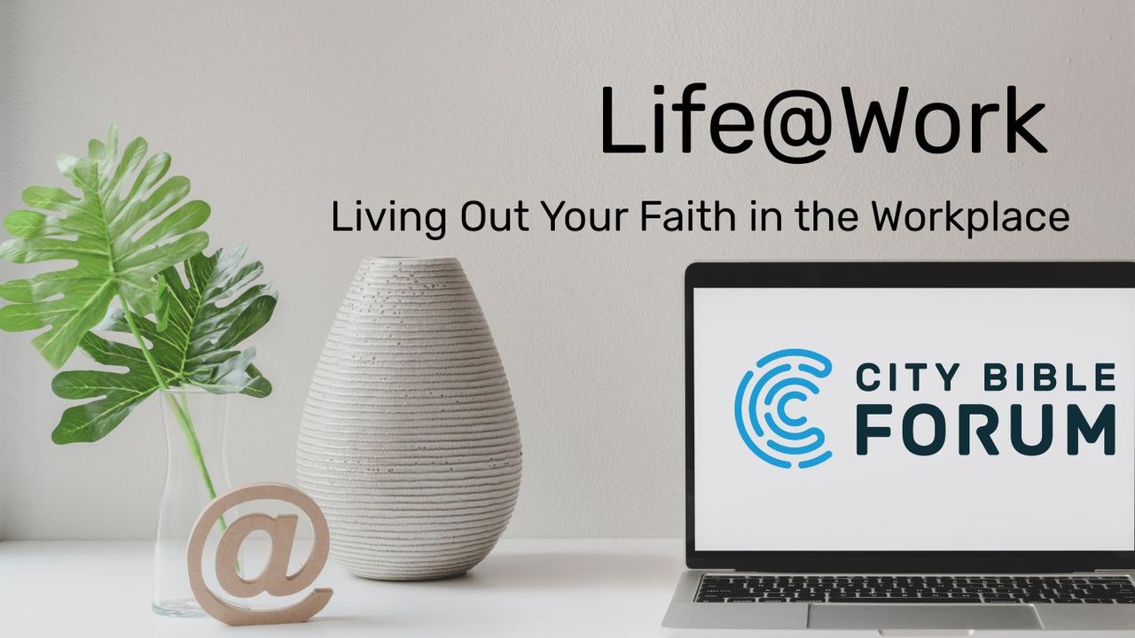 Life@Work - Living Out Your Faith in the Workplace - Day 1 of 7