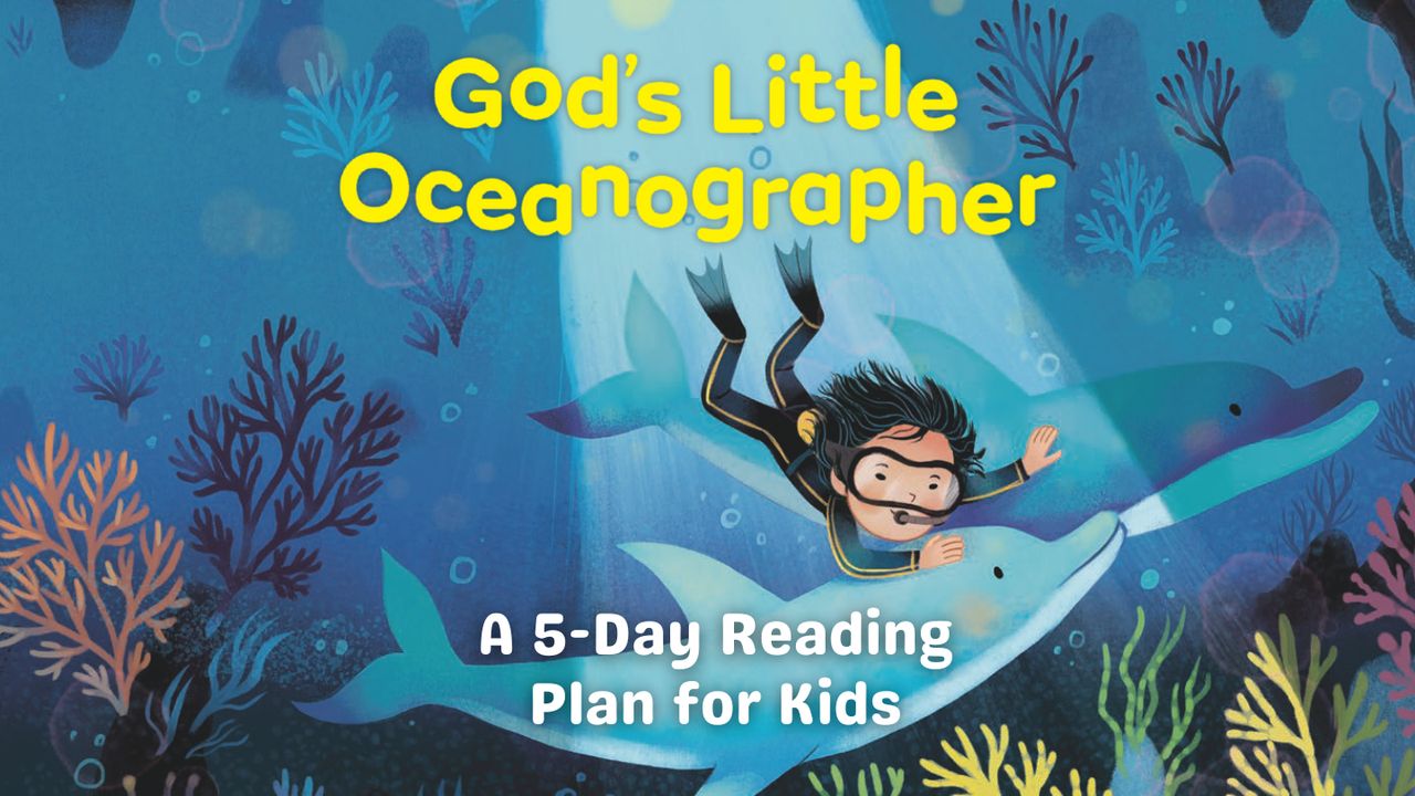 God’s Little Oceanographer: A 5-Day Reading Plan for Kids - Day 1 of 5