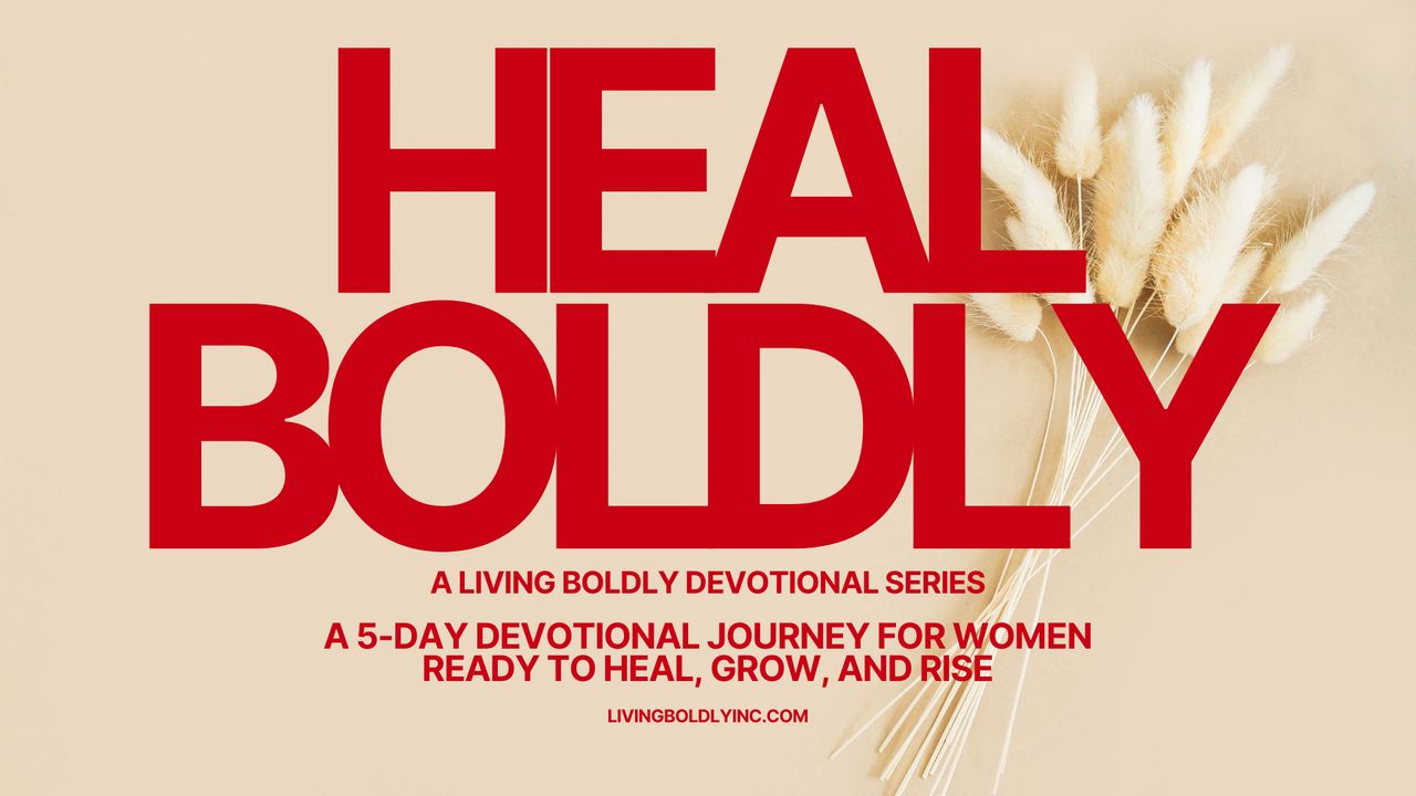 HEAL BOLDLY: Healing Is Holy Work - a 5-Day Devotional Journey for Women Ready to Heal, Grow ...