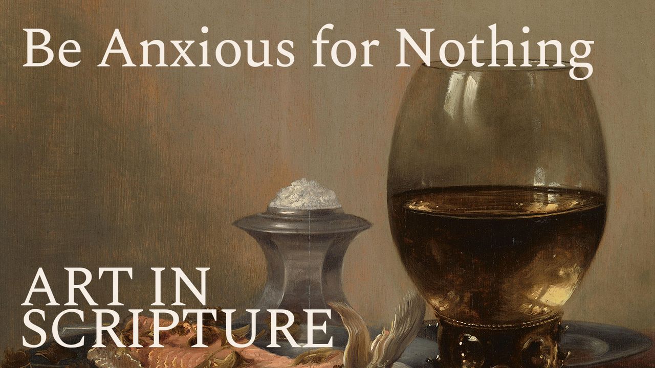 Art in Scripture: Be Anxious for Nothing - Day 1 of 4