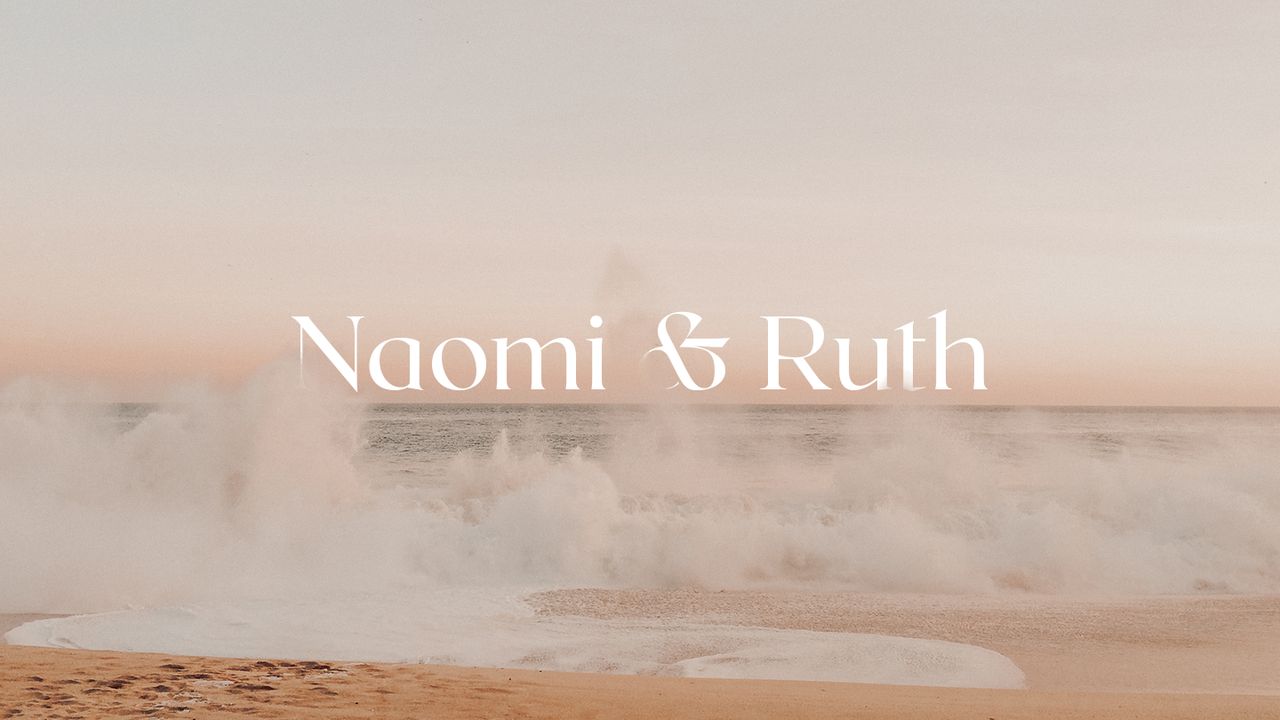 Love Like a Mother -- Naomi and Ruth - Day 1 of 8