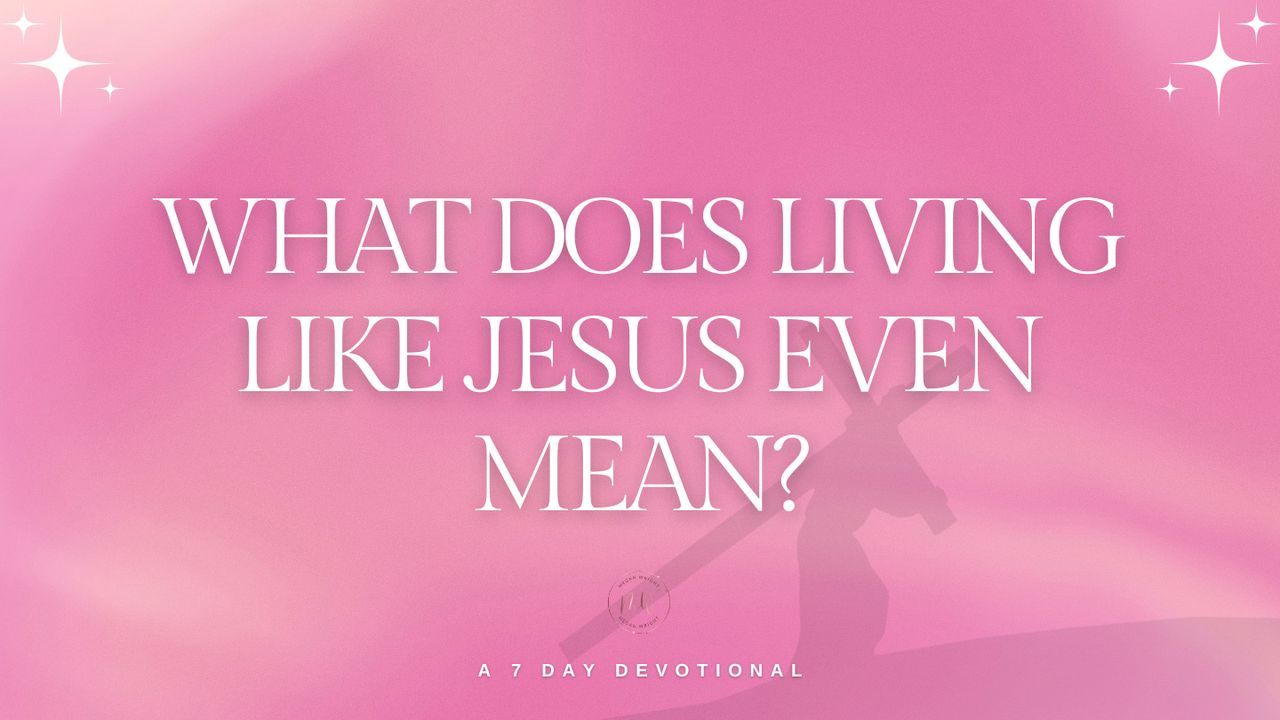 What Does Living Like Jesus Even Mean?