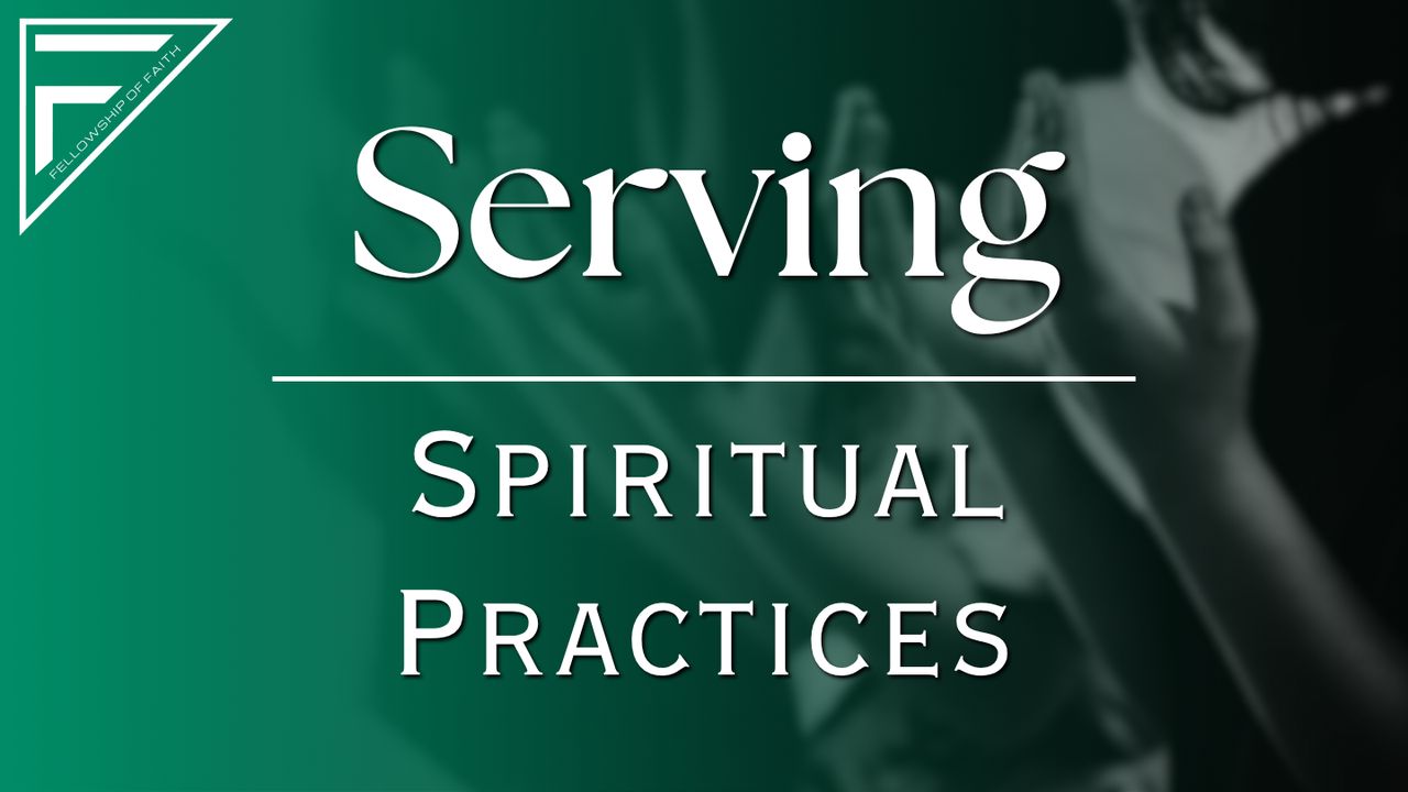 Serving | Spiritual Practices - Day 1 of 7