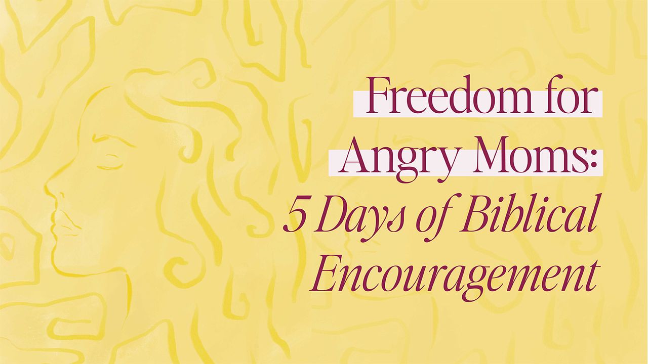 Freedom for Angry Moms: 5 Days of Biblical Encouragement