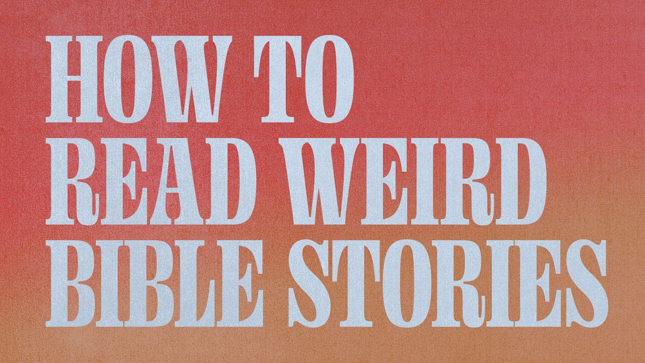 How to Read Weird Bible Stories