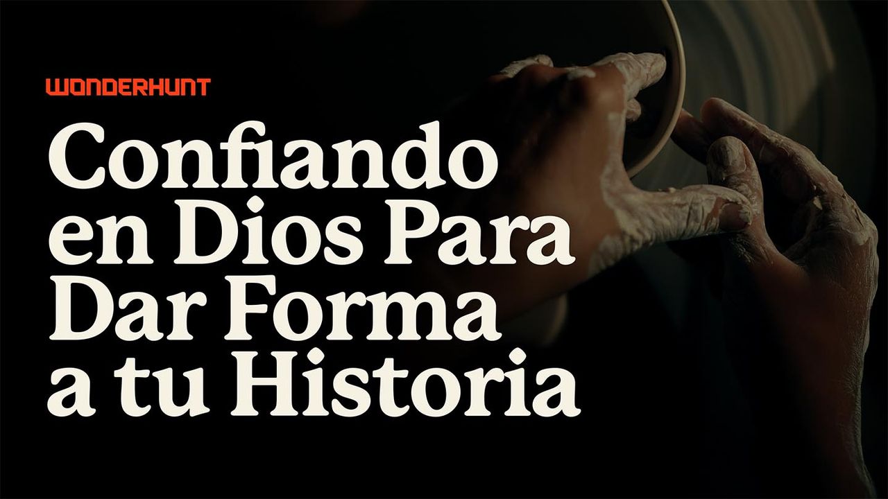 Confiando en Dios Para Dar Forma a Tu Historia