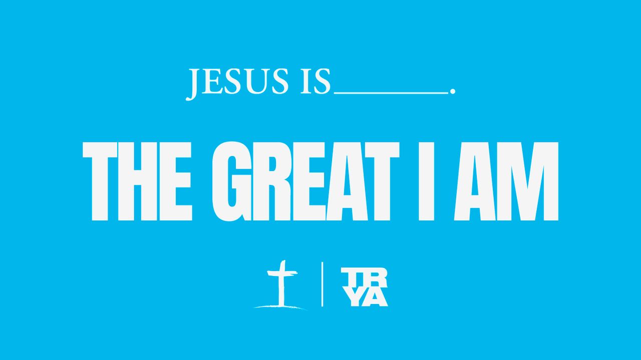 Jesus Is…The Great I Am - Day 1 of 4