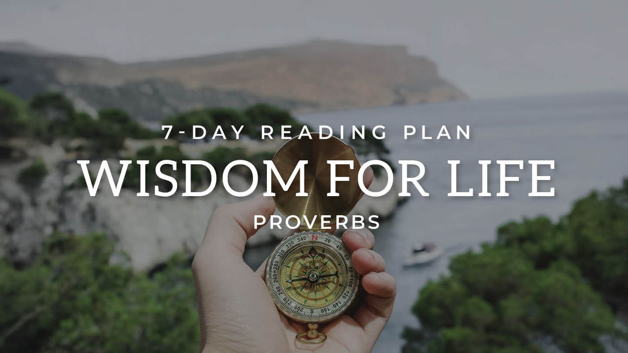 Wisdom for Life – Proverbs - Day 1 of 7