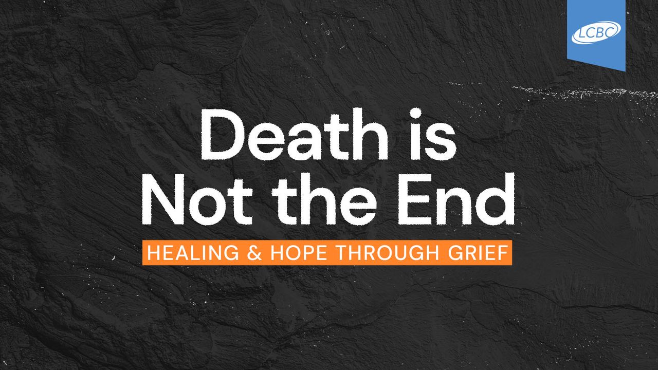 Death Is Not the End: Healing & Hope Through Grief