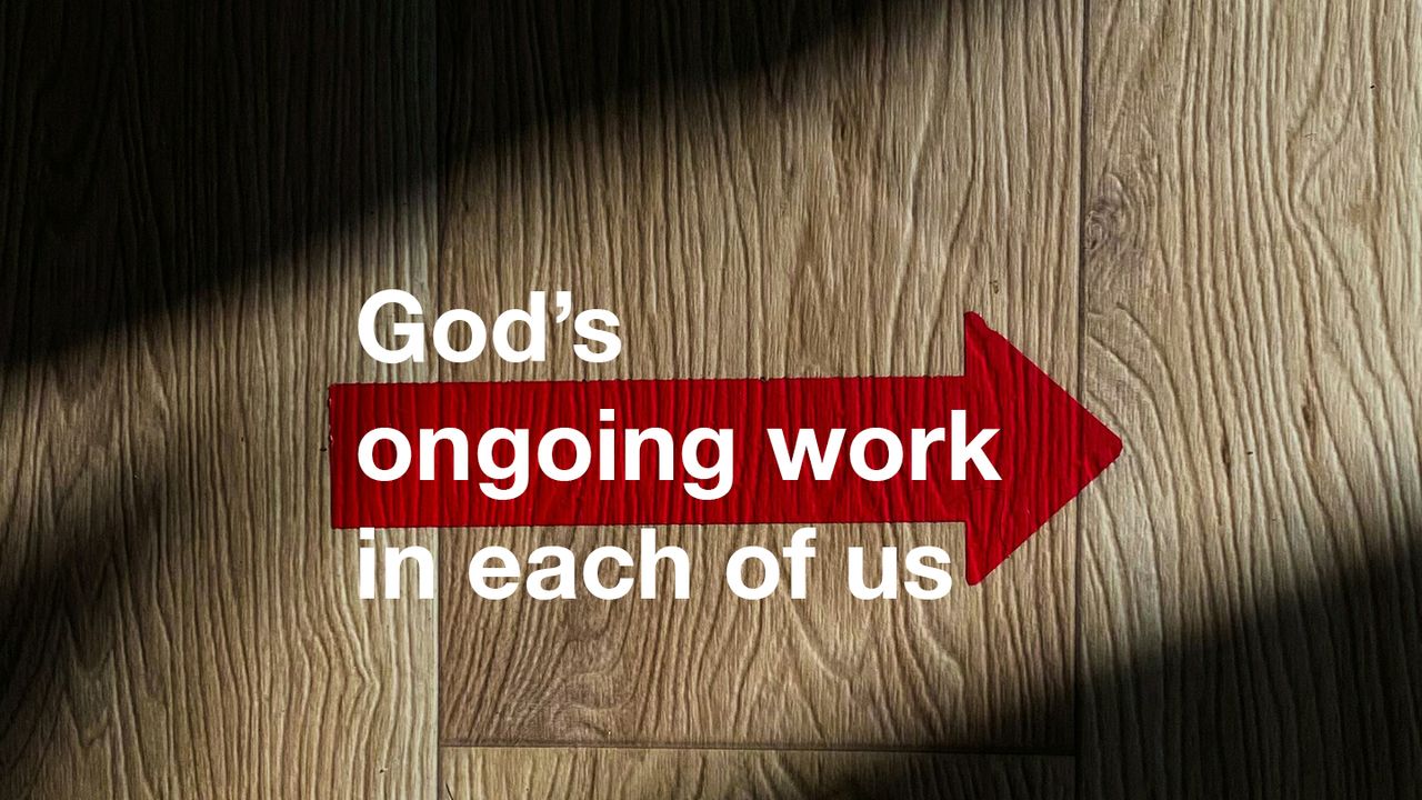 God’s Ongoing Work in Each of Us