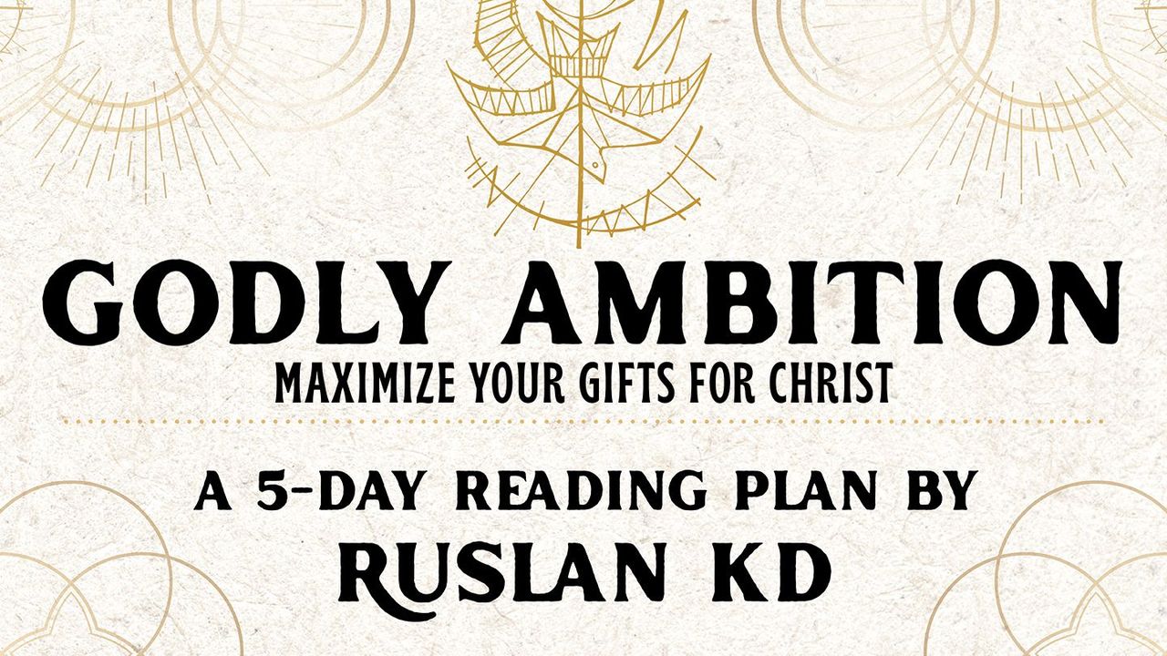 Godly Ambition: Maximize Your Gifts for Christ