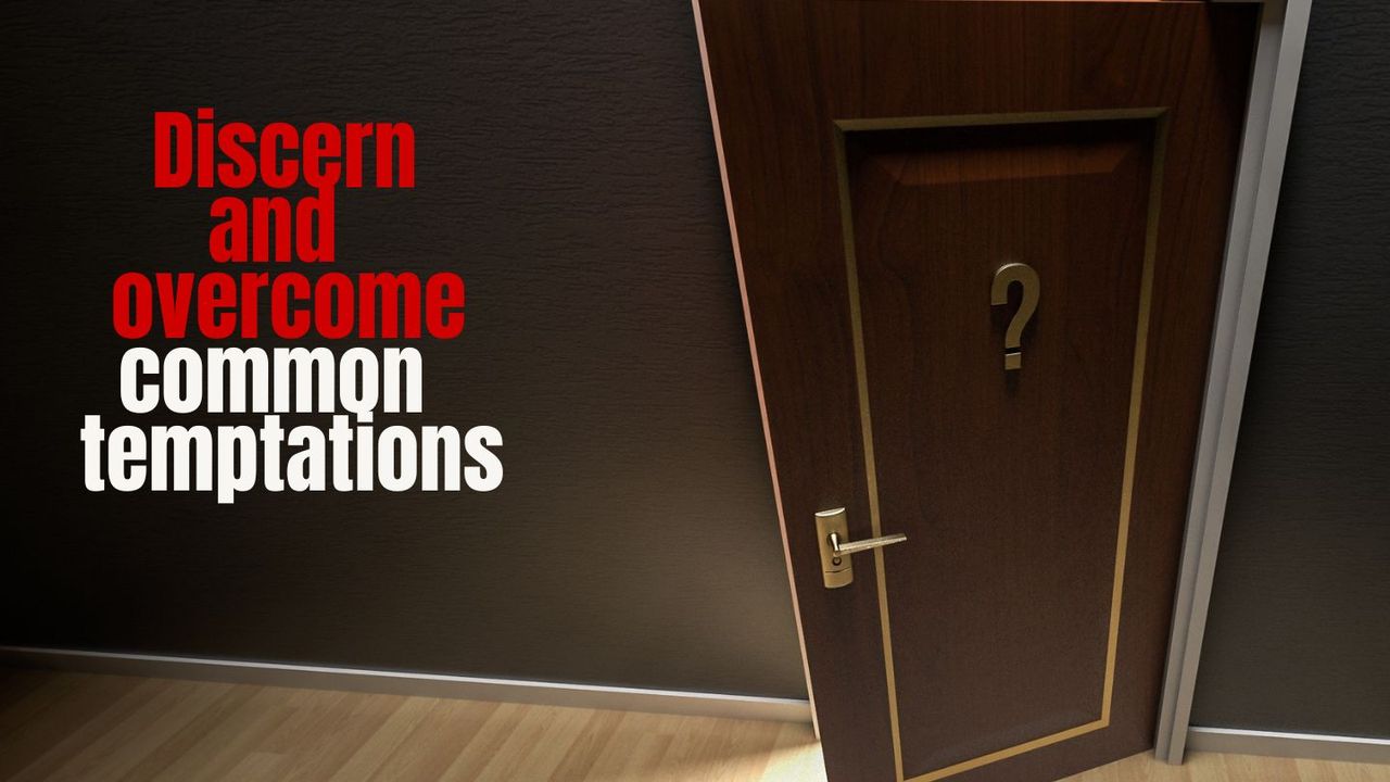 Discern and Overcome Common Temptations