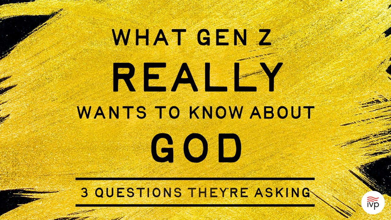 What Gen Z Really Wants to Know About God